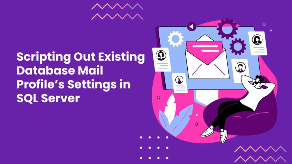 Scripting Out Existing Database Mail Profile's Settings in SQL Server ... Scripting Out Existing Database Mail Profile's Settings in SQL Server ...