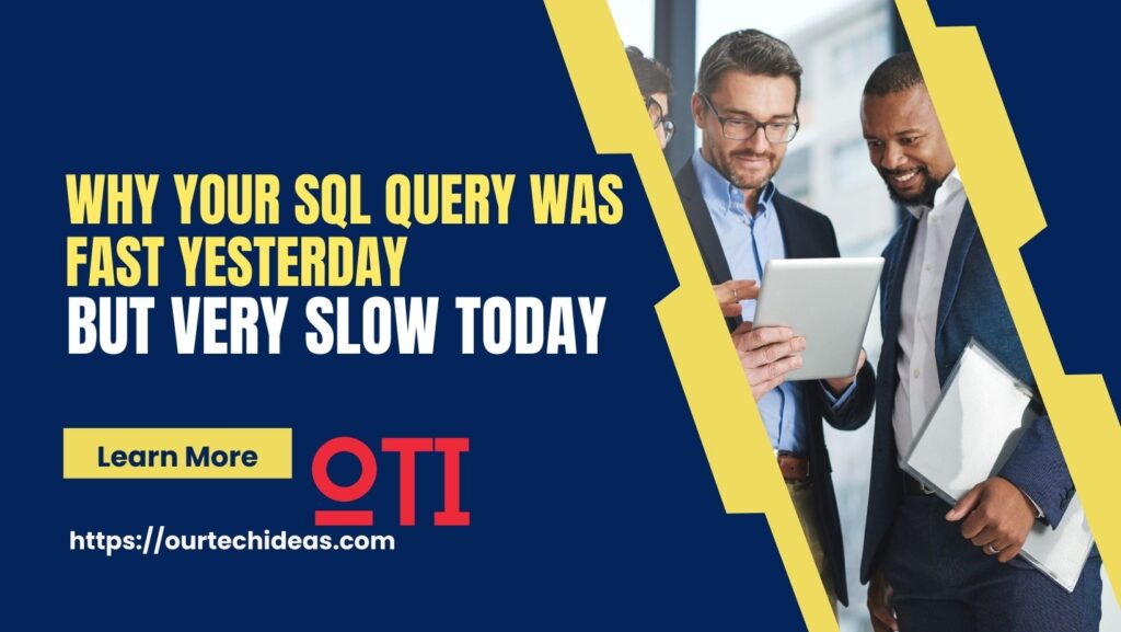 Why Your Sql Query Was Fast Yesterday But Very Slow Today Our Tech Ideas
